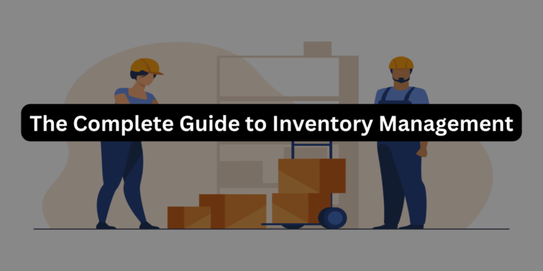 The Complete Guide to Inventory Management